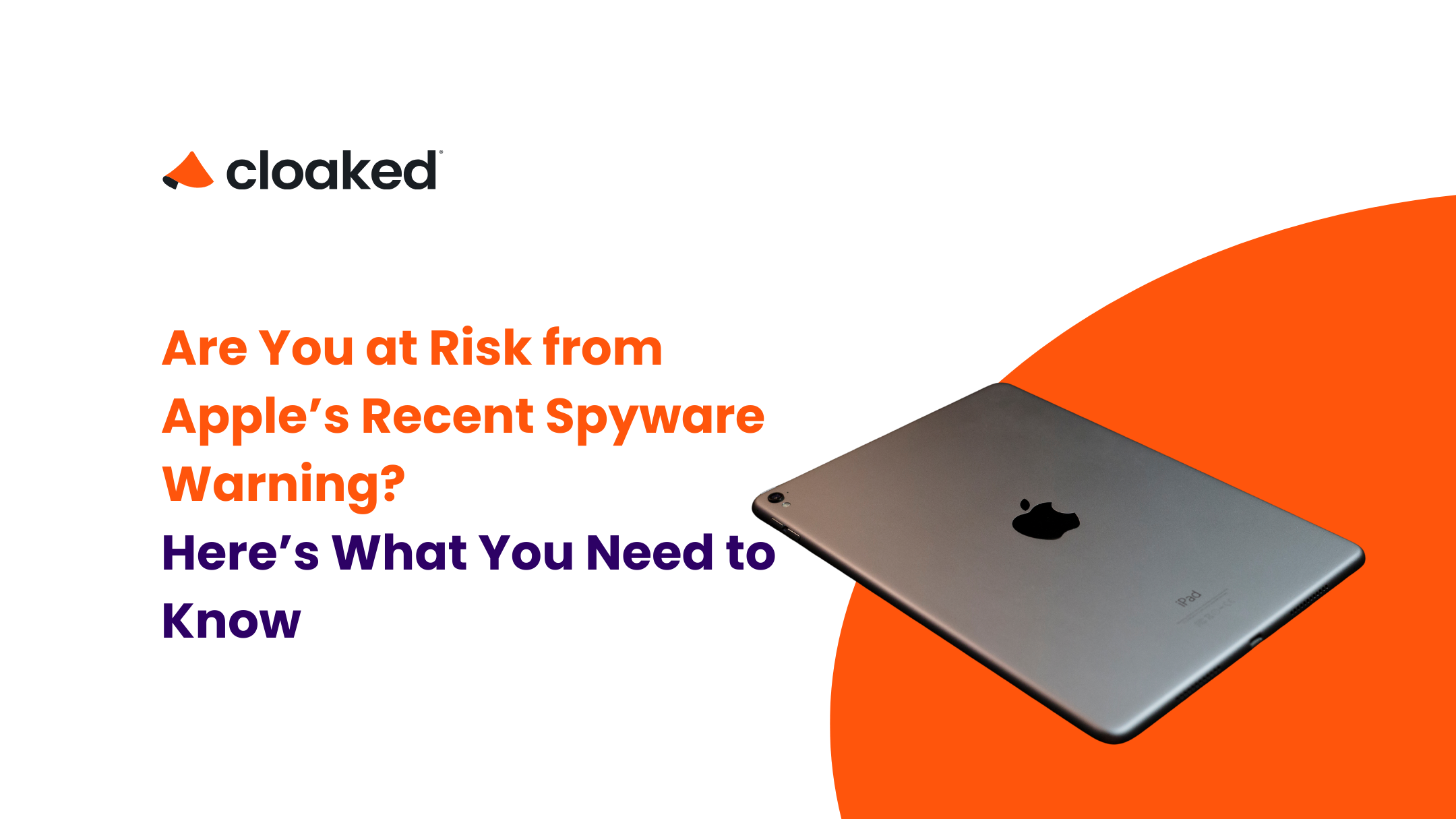 Cloaked - Are You at Risk from Apple’s Recent Spyware Warning? Here’s What You Need to Know